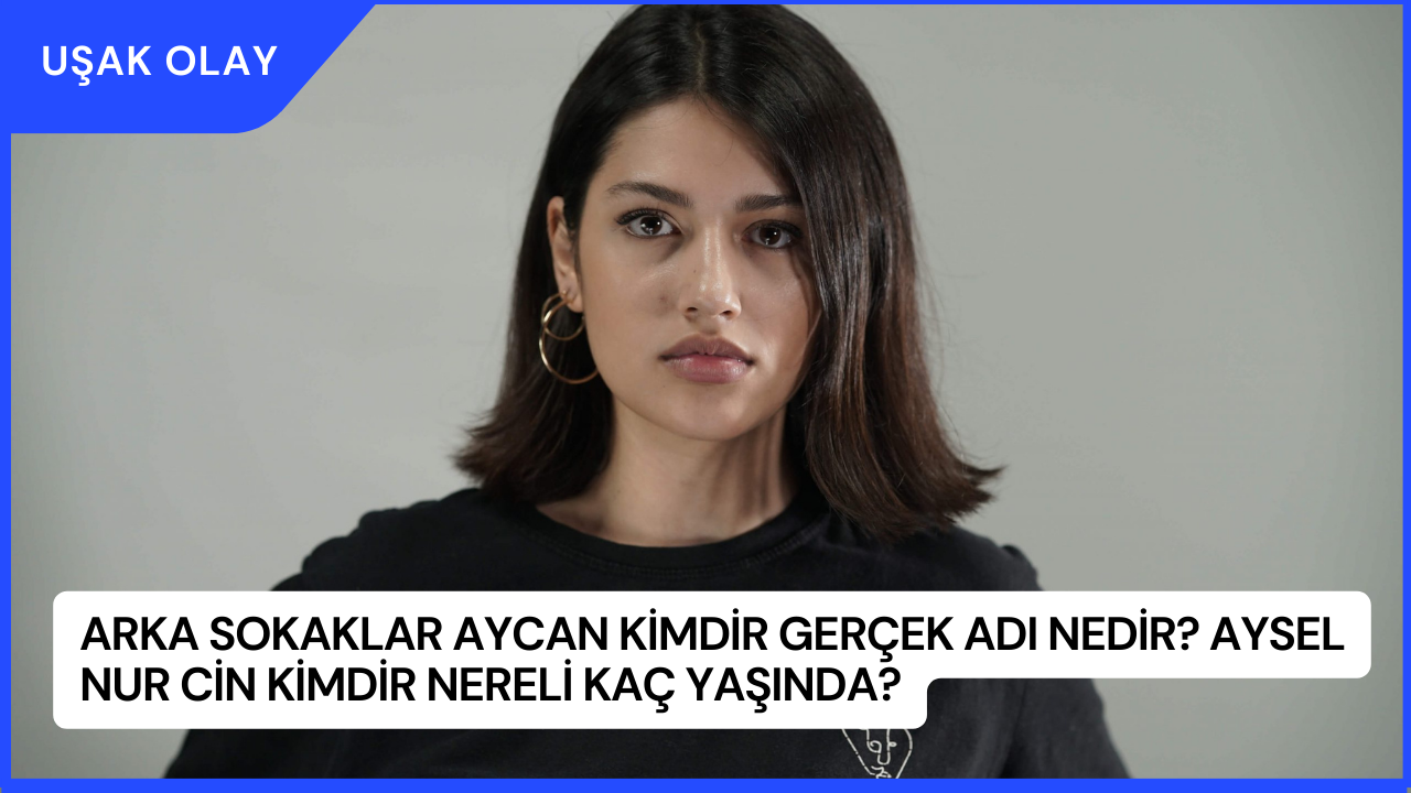 Arka Sokaklar Aycan Kimdir Gerçek Adı Nedir? Aysel Nur Cin Kimdir ...