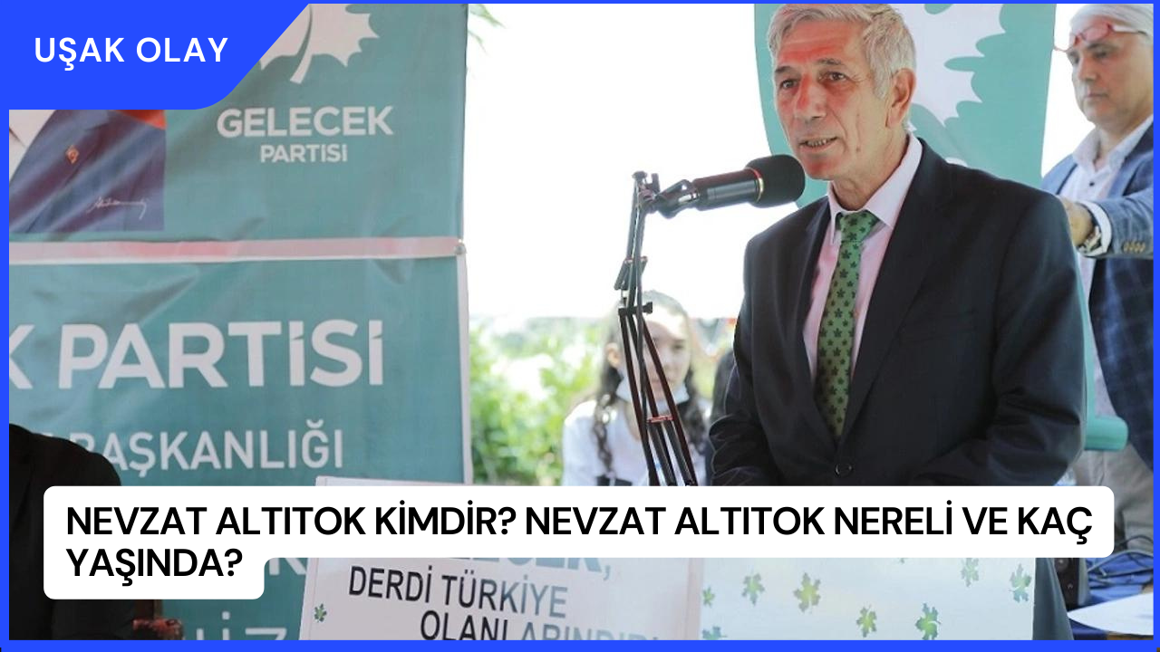Nevzat Altıtok Kimdir? Nevzat Altıtok Nereli ve Kaç Yaşında?