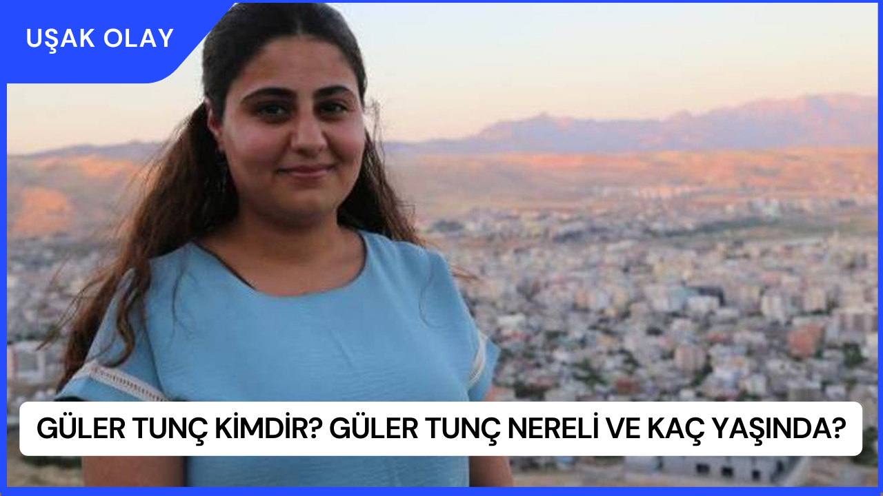Güler Tunç Kimdir? Güler Tunç Nereli ve Kaç Yaşında?
