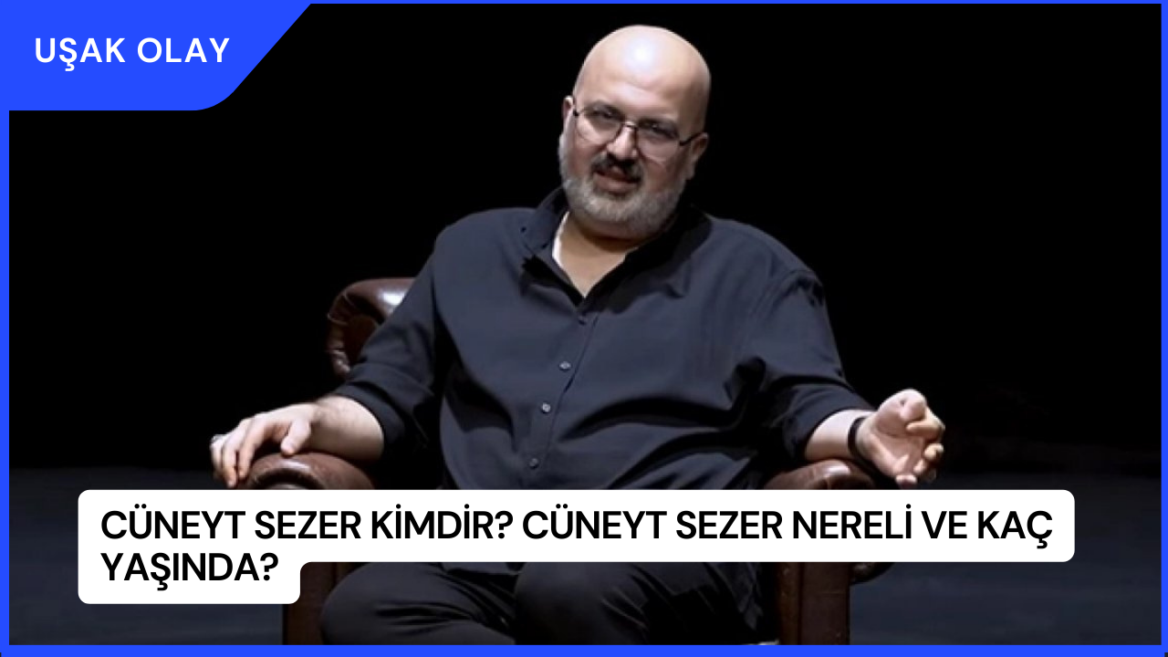 Cüneyt Sezer Kimdir? Cüneyt Sezer Nereli ve Kaç Yaşında?
