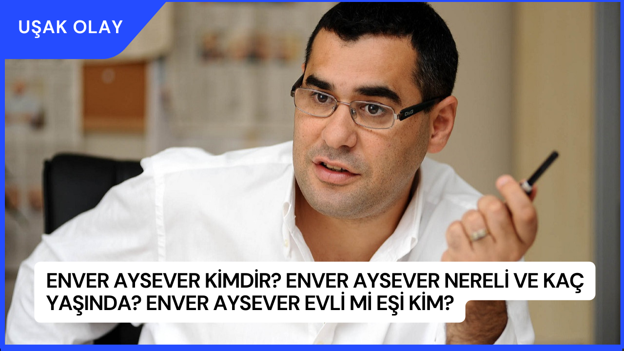 Enver Aysever Kimdir? Enver Aysever Nereli ve Kaç Yaşında? Enver ...