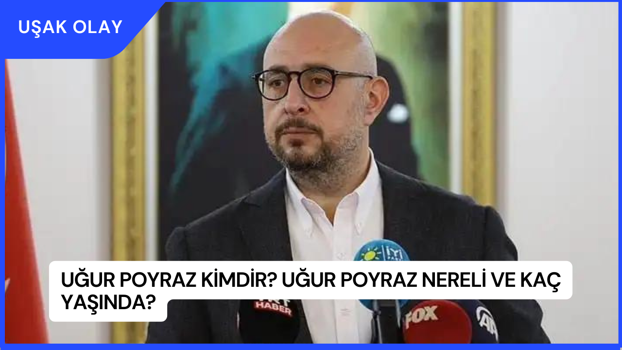 Uğur Poyraz Kimdir? Uğur Poyraz Nereli ve Kaç Yaşında?
