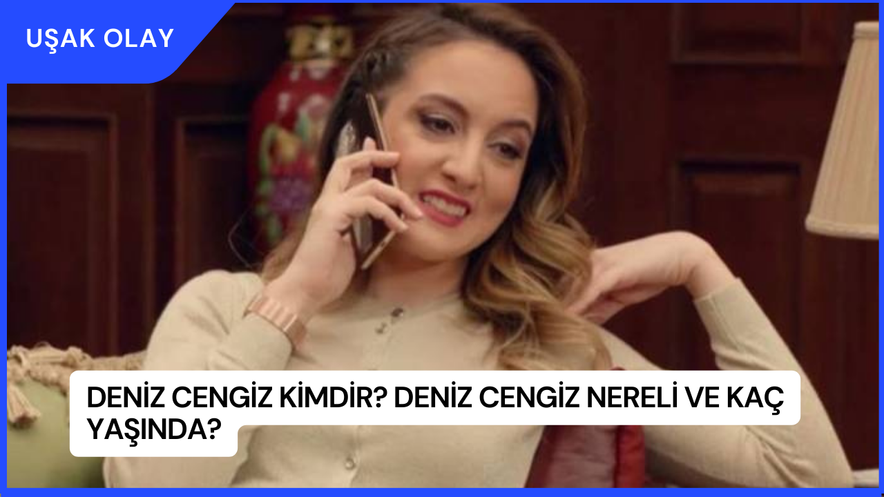 Deniz Cengiz Kimdir? Deniz Cengiz Nereli ve Kaç Yaşında?