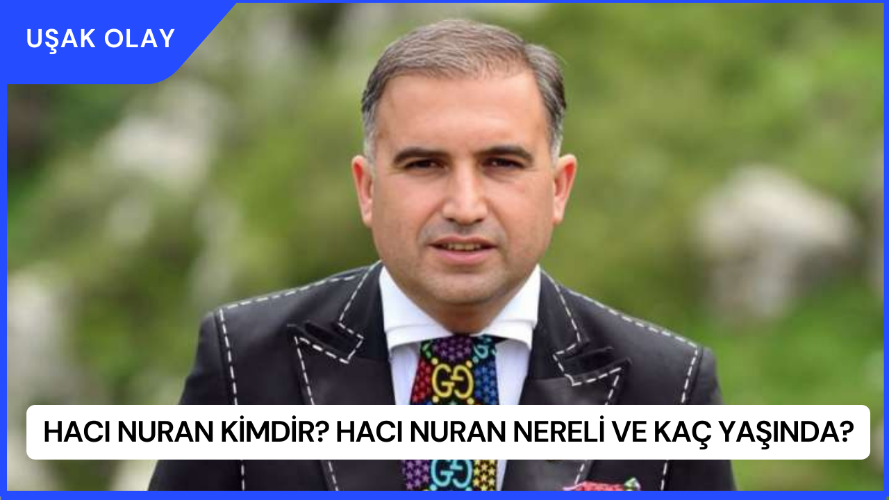 Hacı Nuran Kimdir? Hacı Nuran Nereli ve Kaç Yaşında?