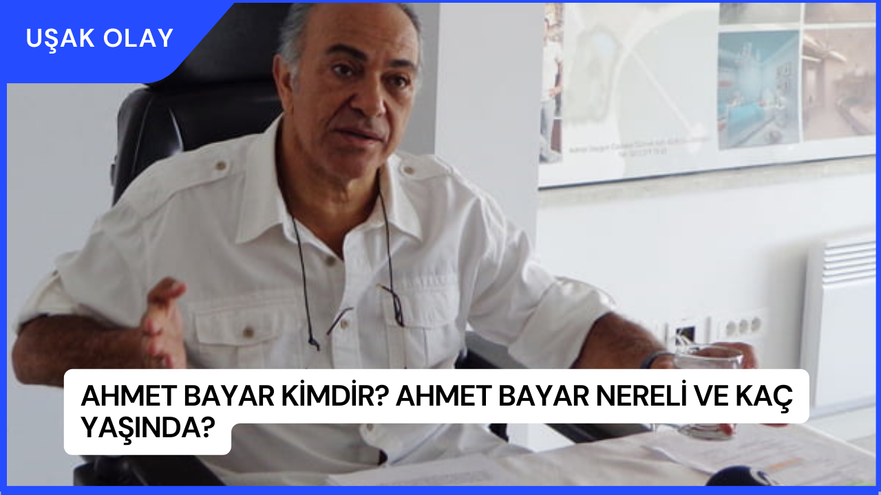 Ahmet Bayar Kimdir? Ahmet Bayar Nereli ve Kaç Yaşında?
