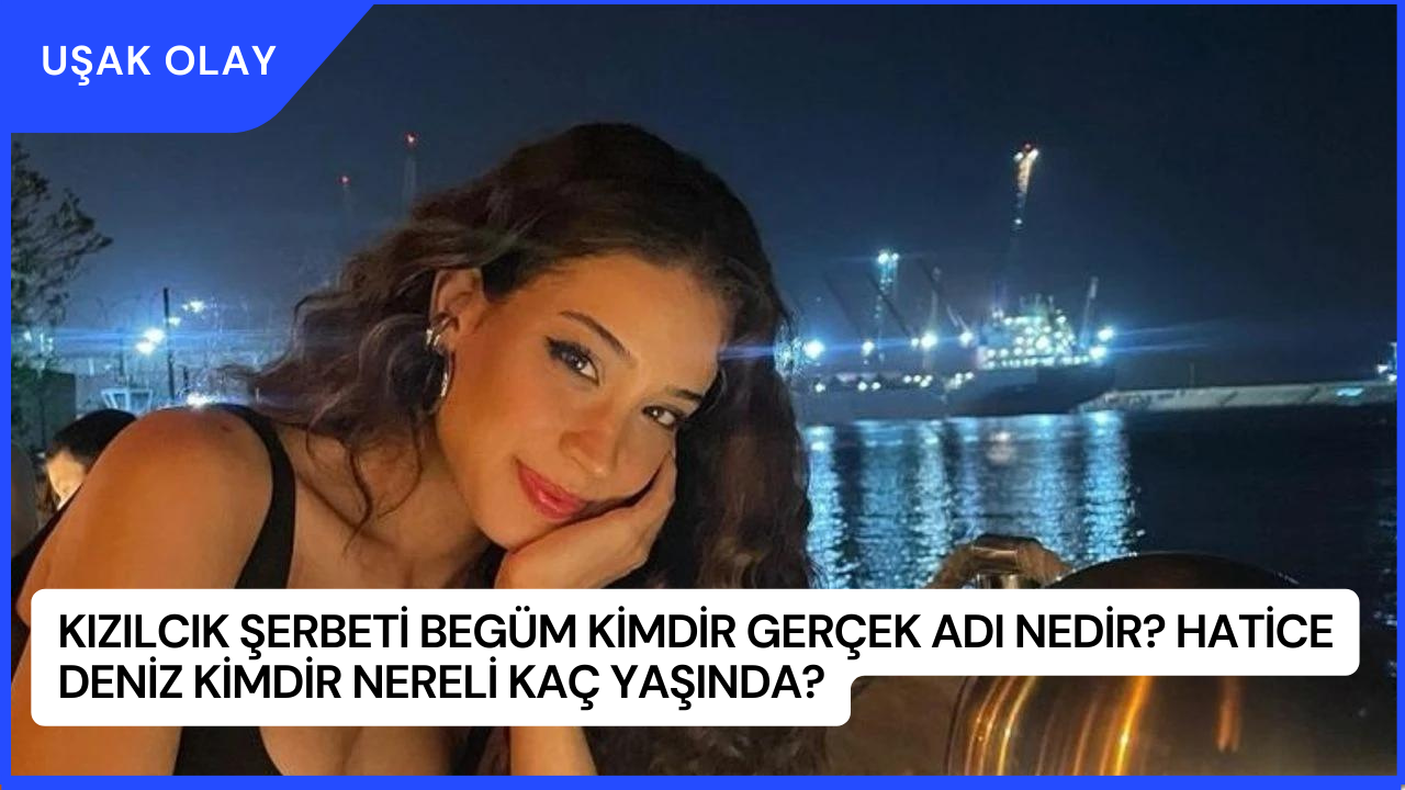 Kızılcık Şerbeti Begüm Kimdir Gerçek Adı Nedir? Hatice Deniz Kimdir ...
