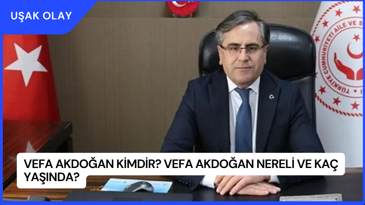 Vefa Akdoğan Kimdir? Vefa Akdoğan Nereli ve Kaç Yaşında?