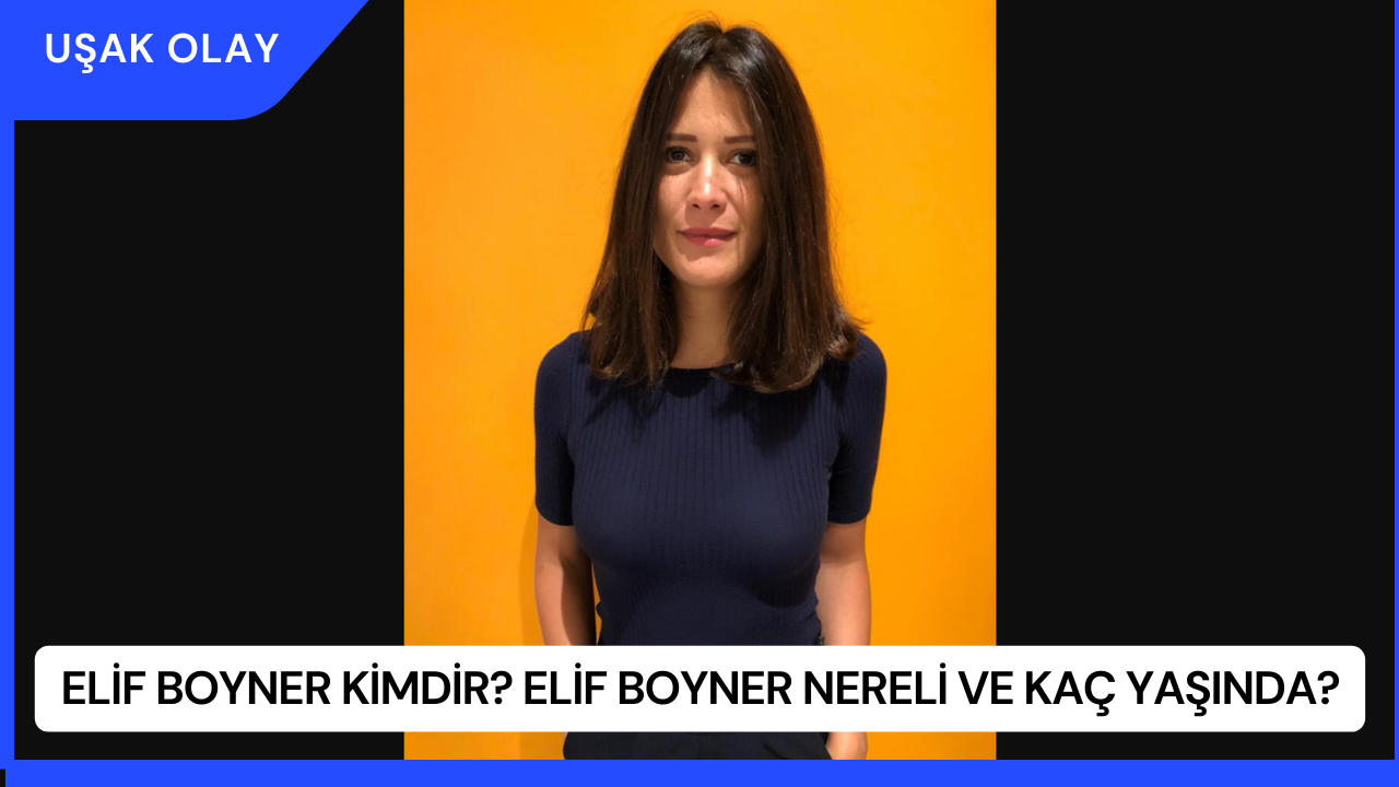 Elif Boyner Kimdir? Elif Boyner Nereli ve Kaç Yaşında?