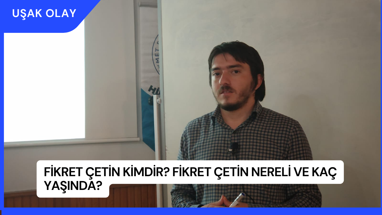 Fikret Çetin Kimdir? Fikret Çetin Nereli ve Kaç Yaşında?