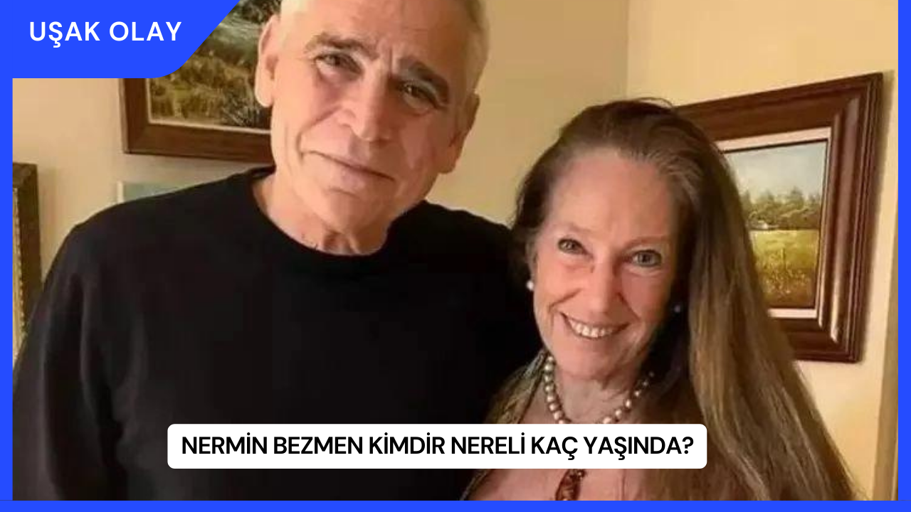 Nermin Bezmen Kimdir Nereli Kaç Yaşında?