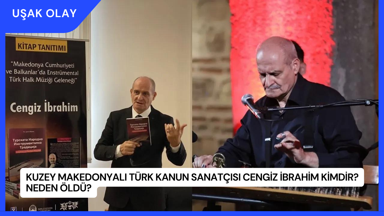 Kuzey Makedonyalı Türk Kanun Sanatçısı Cengiz İbrahim Kimdir? Neden Öldü?