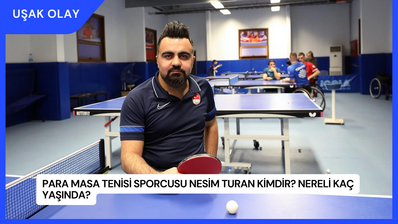 Para Masa Tenisi Sporcusu Nesim Turan Kimdir? Nereli Kaç Yaşında?