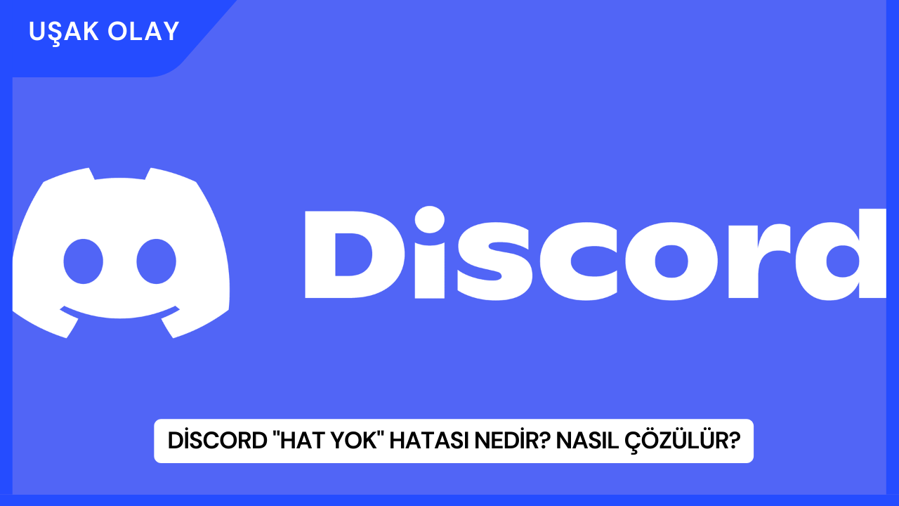 Discord "Hat Yok" Hatası Nedir? Nasıl Çözülür?