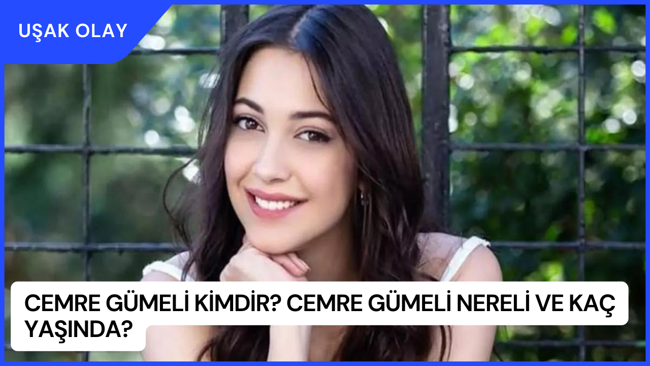 Cemre Gümeli Kimdir? Cemre Gümeli Nereli ve Kaç Yaşında?