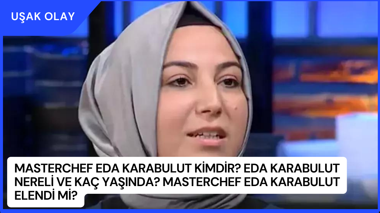 MasterChef Eda Karabulut Kimdir? Eda Karabulut Nereli ve Kaç Yaşında ...