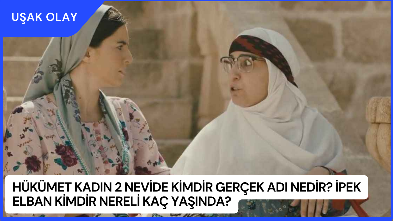 Hükümet Kadın 2 Nevide Kimdir Gerçek Adı Nedir? İpek Elban Kimdir ...