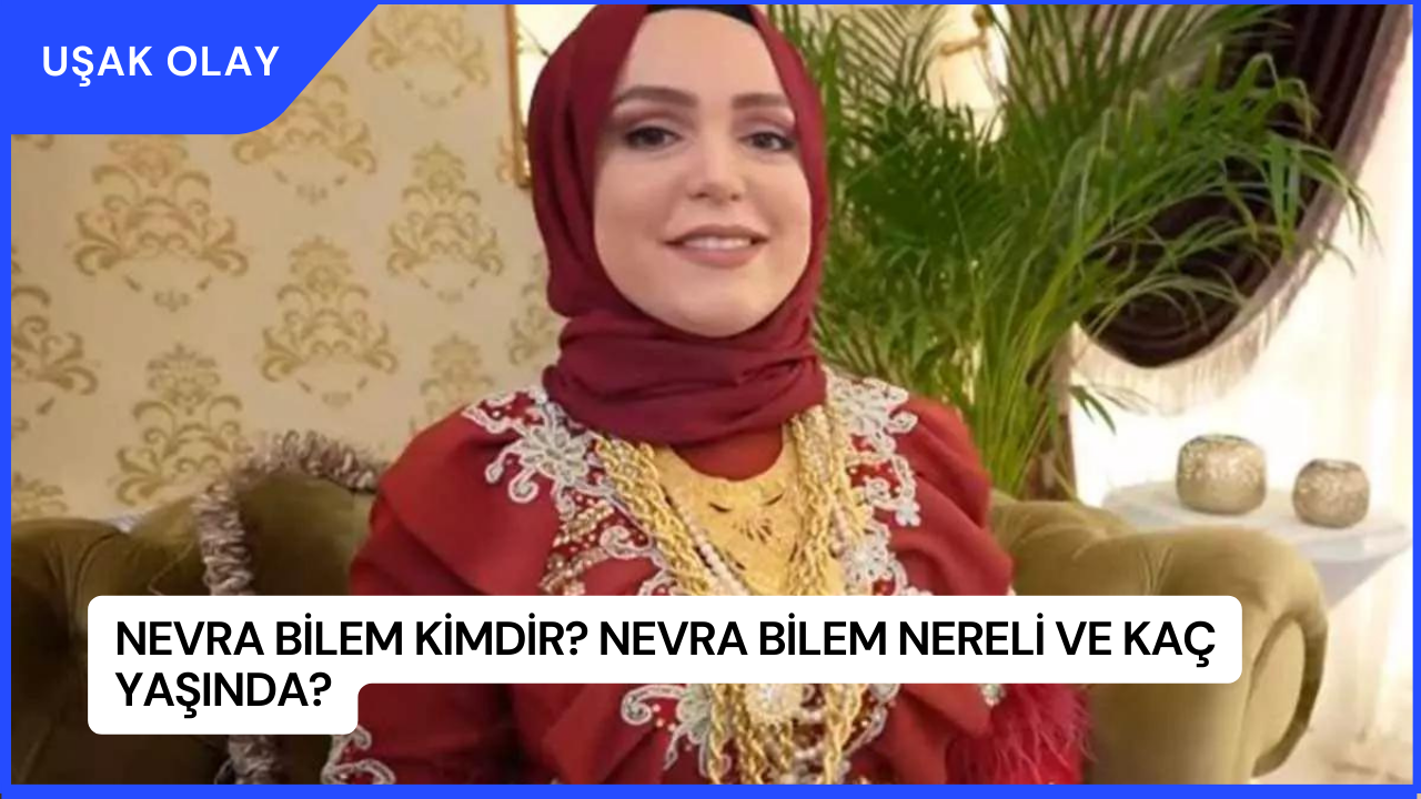 Nevra Bilem Kimdir? Nevra Bilem Nereli ve Kaç Yaşında?