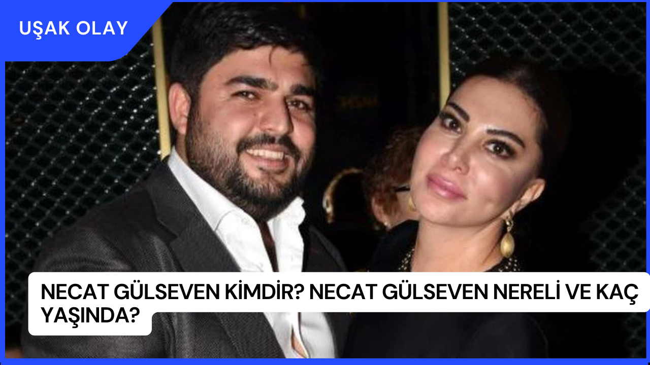 Necat Gülseven Kimdir? Necat Gülseven Nereli ve Kaç Yaşında?