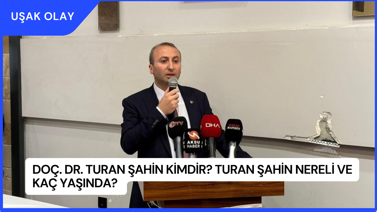 Doç. Dr. Turan Şahin Kimdir? Turan Şahin Nereli ve Kaç Yaşında?
